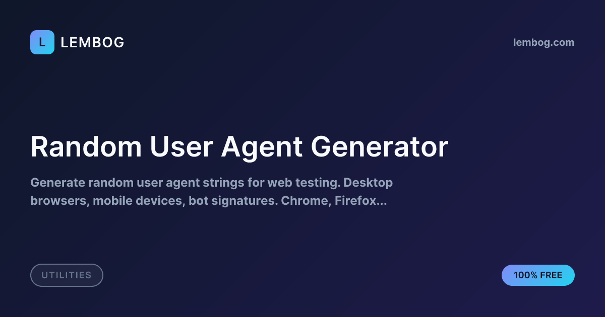 Free Random User Agent Generator - Browser UA Strings | Lembog